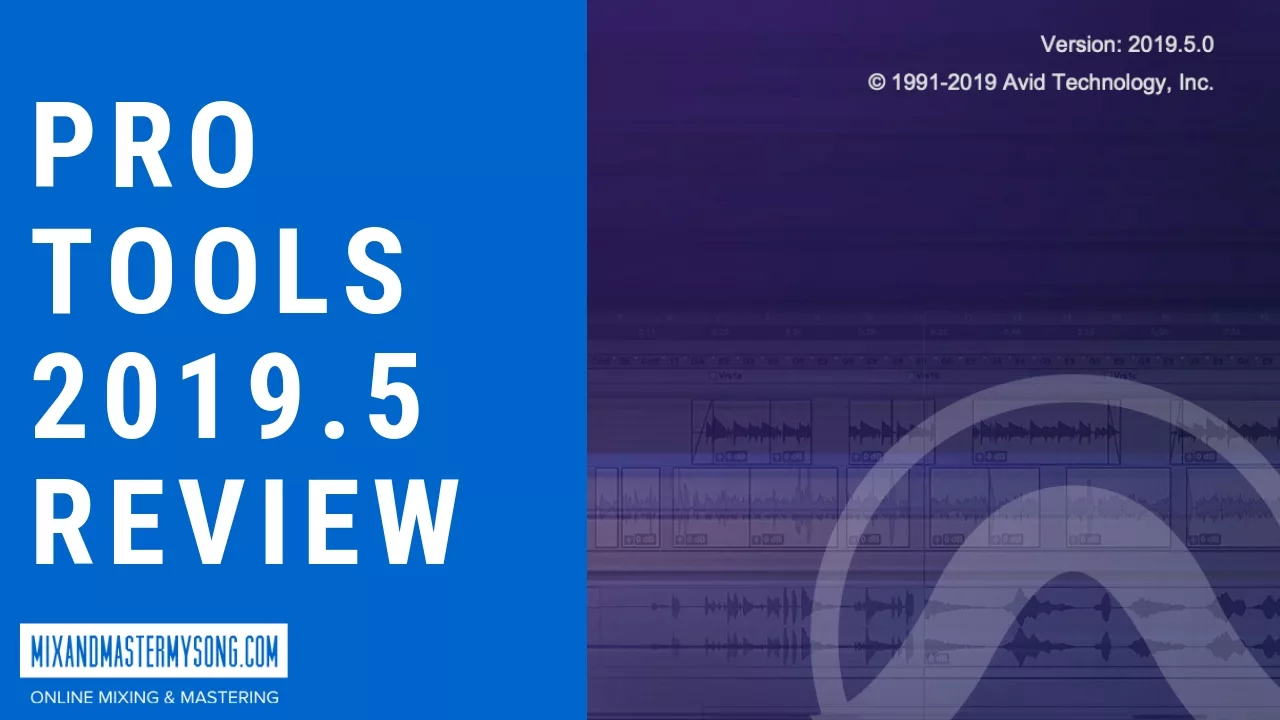 Pro Tools 2019.5 Review - Mix & Master My Song