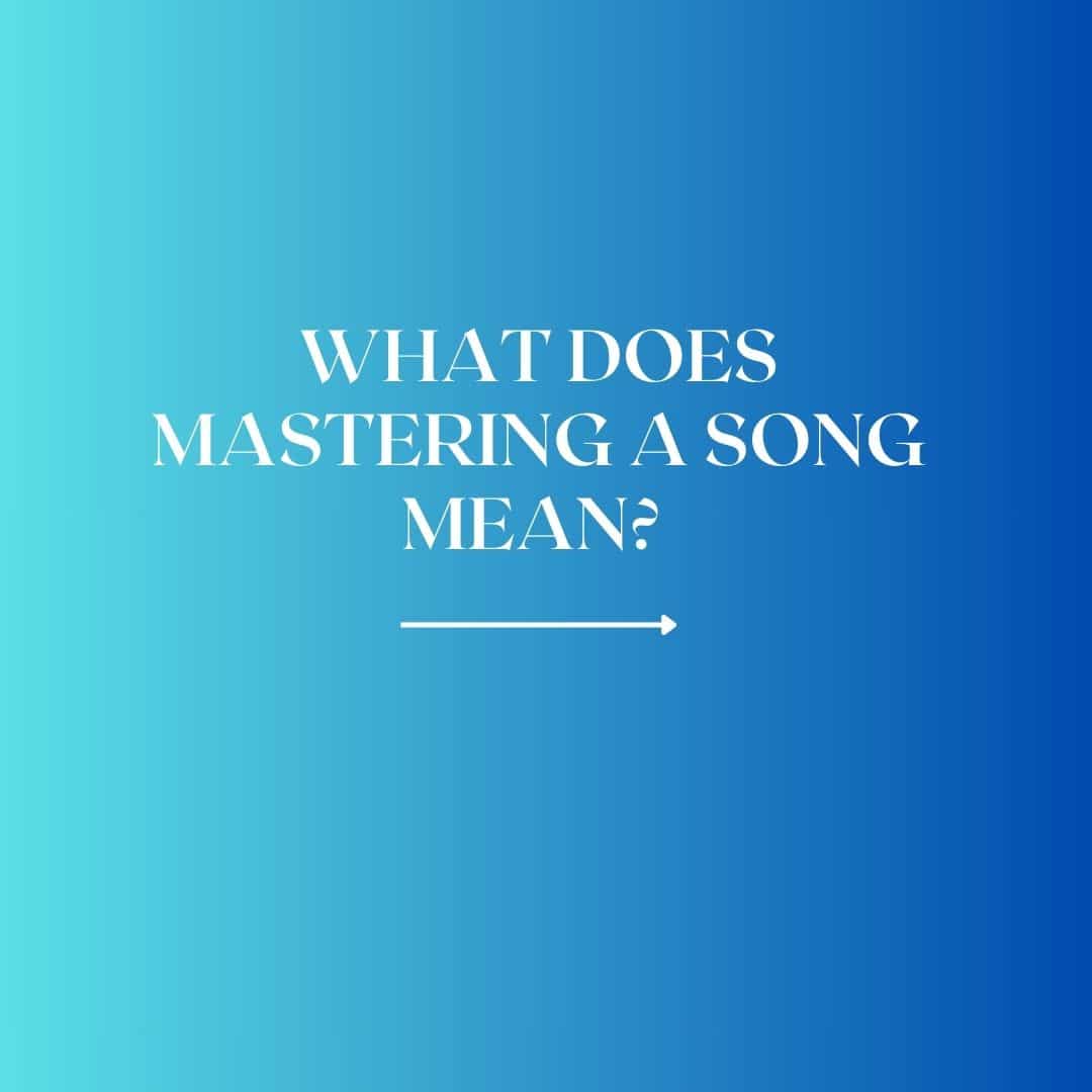 What Does Mastering a Song Mean?
